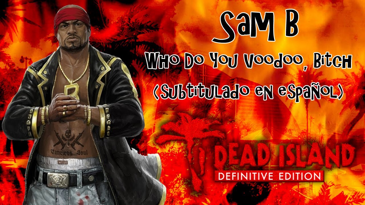 Dead Island - Sam B - Who Do You Voodoo, Bitch - subtitulado en español ...