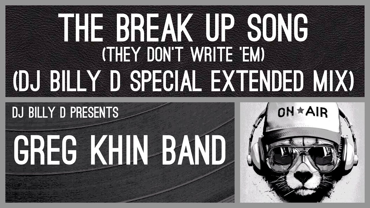 Greg Khin Band - The Break Up Song (They Don’t Write ‘Em) (DJ Billy D ...