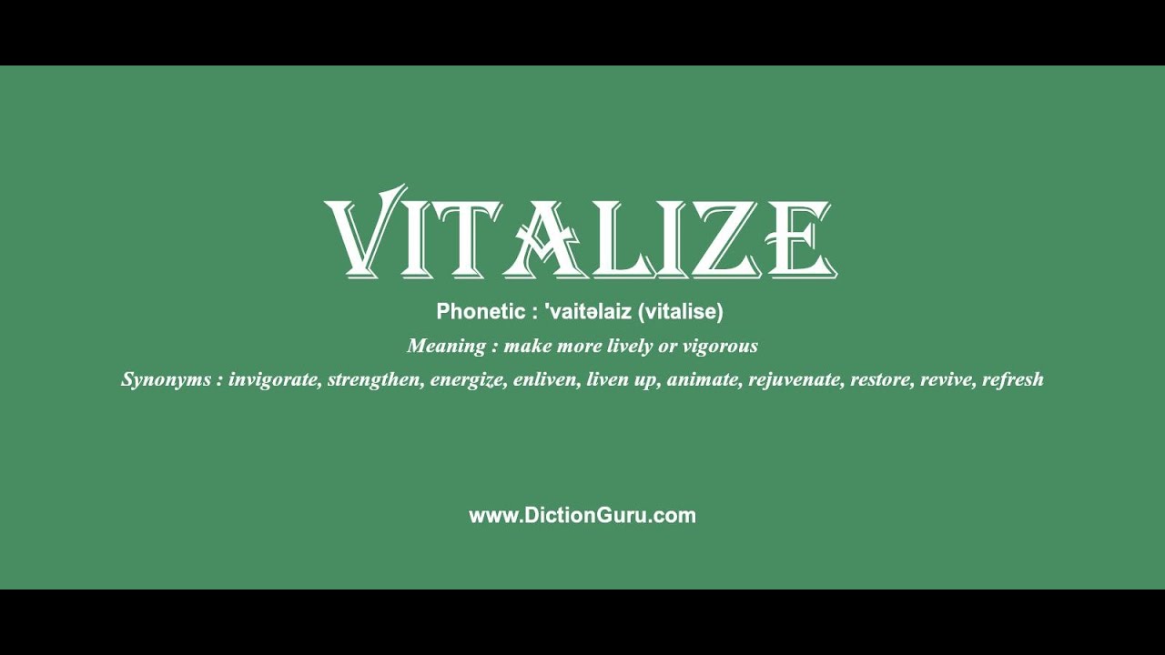 vitalize: Pronounce vitalize with Meaning, Phonetic, Synonyms and ...