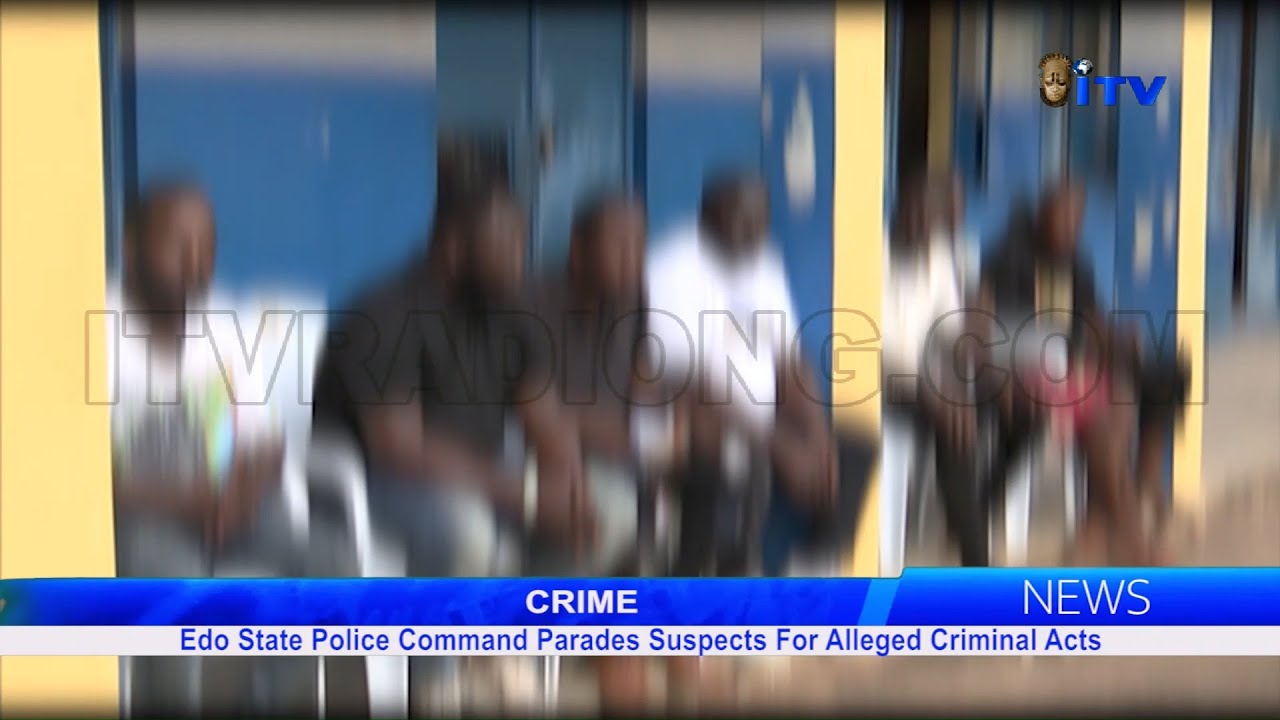 Edo State Police Command Parades Suspects For Alleged Criminal Acts ...