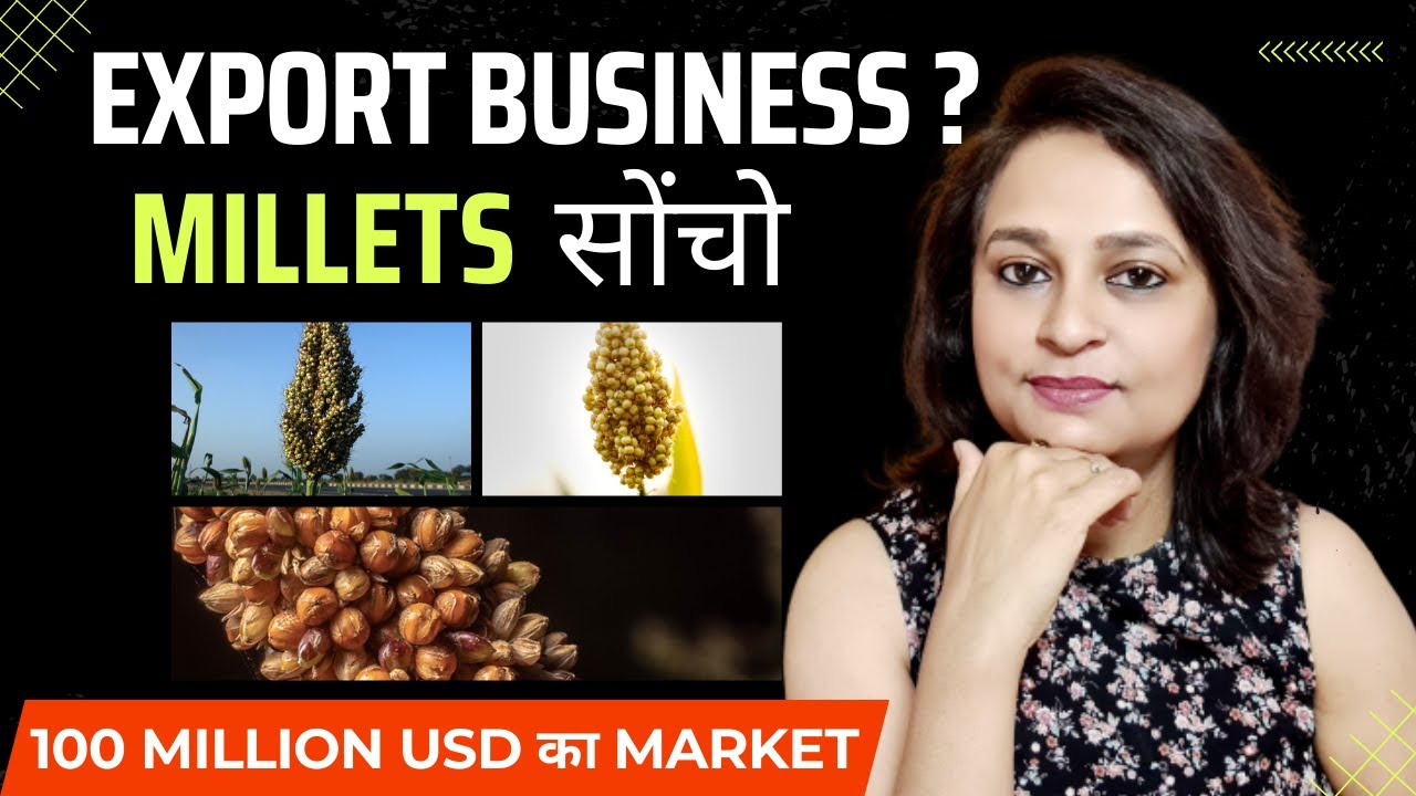 Millets Export Business - होने वाला है 100 मिलियन Dollar का Export ...