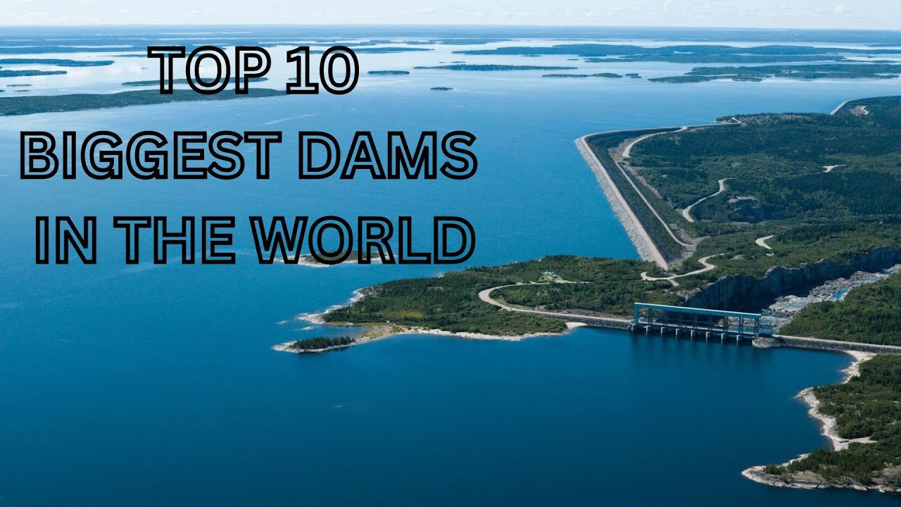 Top 10 Biggest Dams Of The World | Biggest Dams | Dams | Top 10 - YouTube