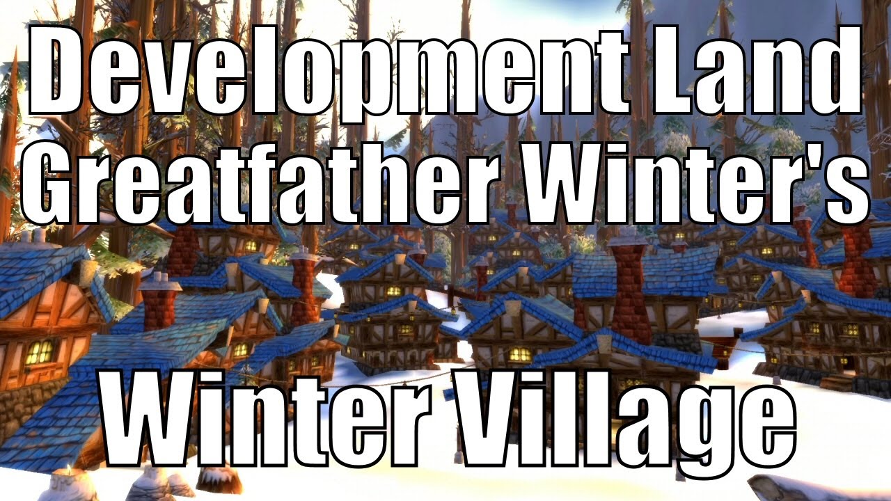 WoW Development Land PART 34: Greatfather Winter's Winter Village ...