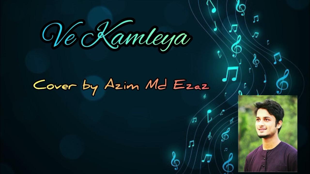 Ve Kamleya|| By Azim Md Ezaz - YouTube