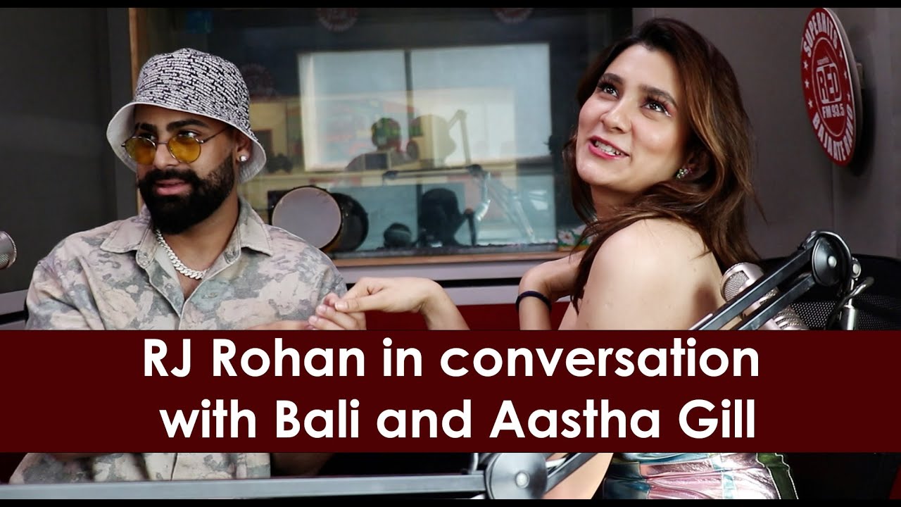 RJ Rohan in conversation with Bali and Aastha Gill - YouTube