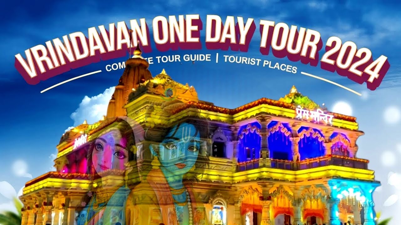 Vrindavan One Day Tour 2024 | Vrindavan Complete Tour Guide | Vrindavan ...