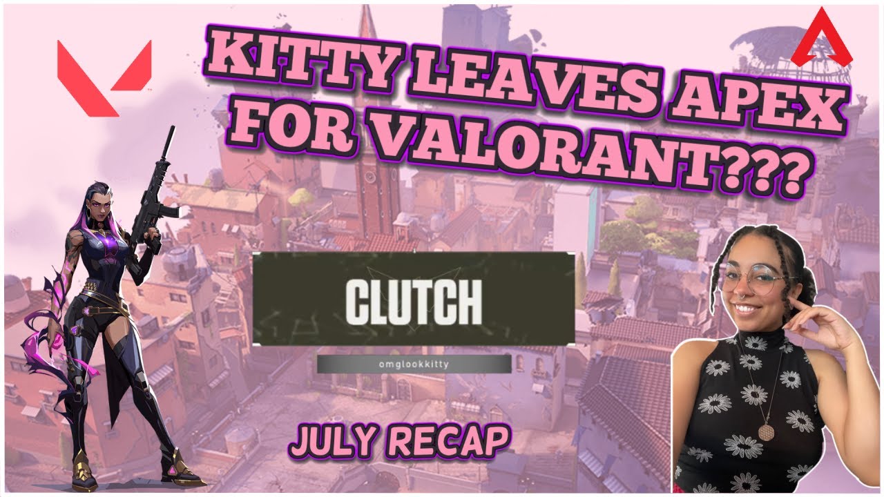 kitty leaves apex for valorant?? | july recap :3 - YouTube