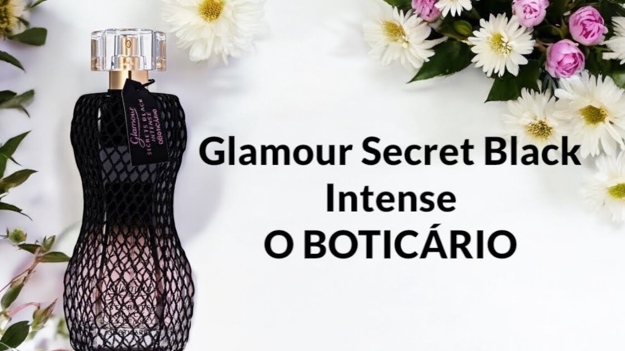 PERFUME GLAMOUR SECRETS BLACK INTENSE ( O BOTICÁRIO ) RESENHA - YouTube