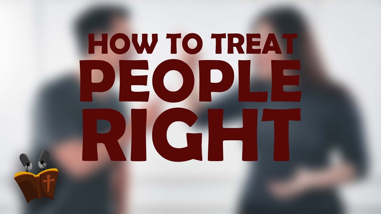 How To Treat People Right - YouTube