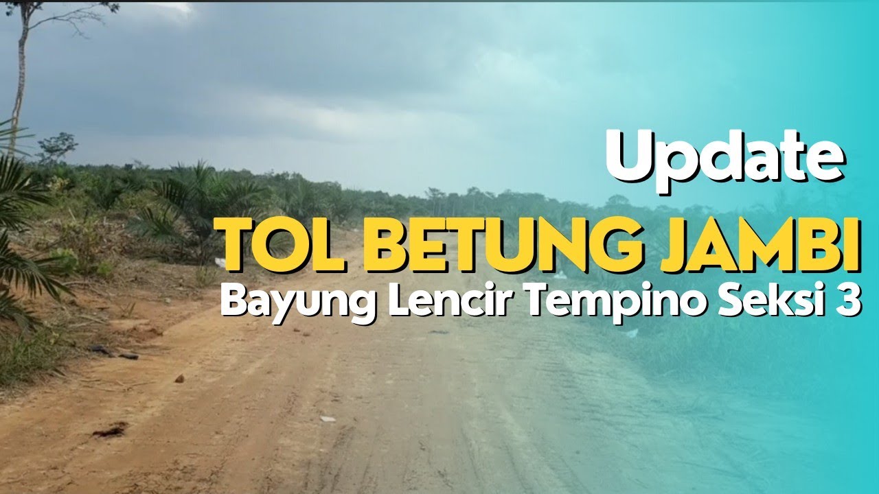 Update Tol Jambi, Tol Bayung Lencir - Tempino Seksi 3 | 22 Juli 2023 ...