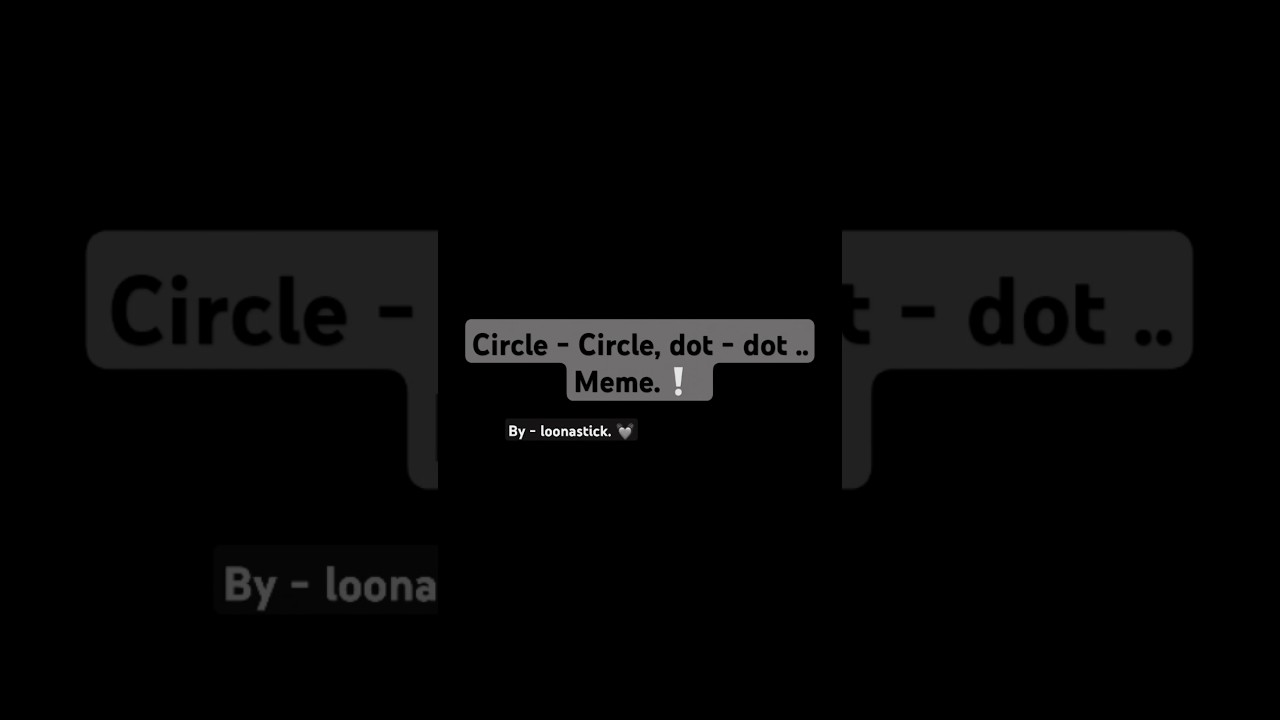 ⭕ Circle - Circle, dot - dot.. || meme #CircleCIRCLEDotDOTmeme #meme # ...