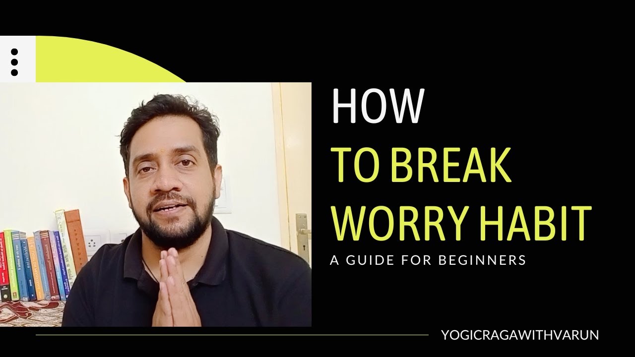 How to break Worry habit || HOW TO STOP WORRY AND START LIVING - YouTube