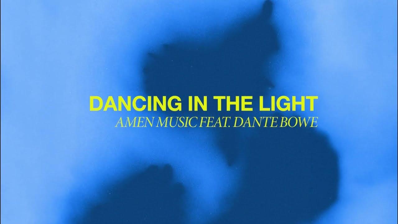 AMEN Music - Dancing In The Light (Feat. Dante Bowe) [Official Lyric Video] - YouTube