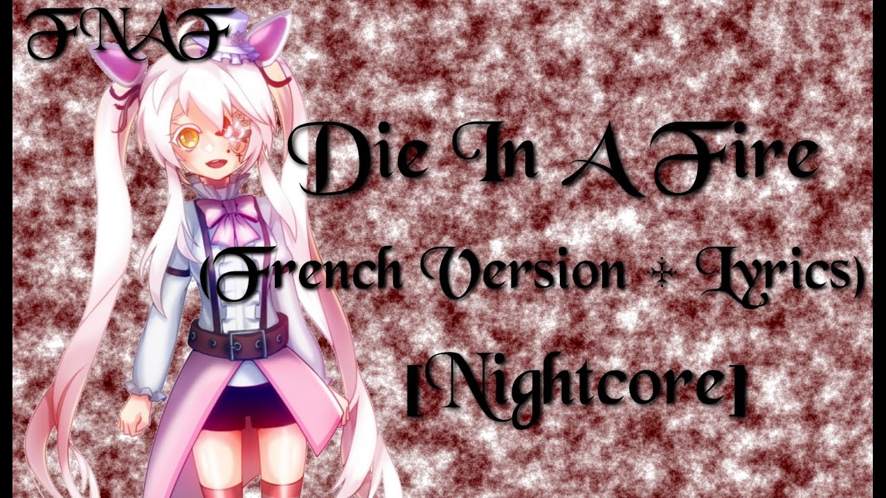 Nightcore ~ Die In A Fire ; FNAF (French Version + Lyrics/Paroles ...