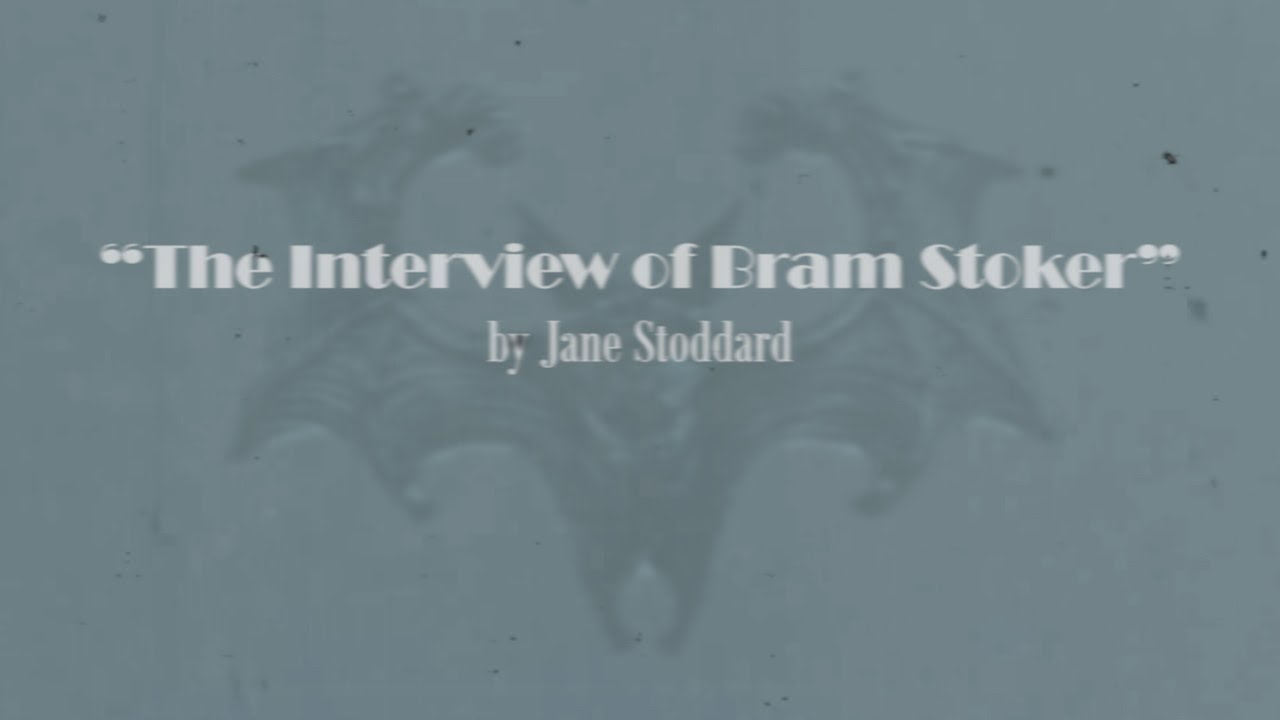 The Interview of Bram Stoker By Jane Stoddard - YouTube