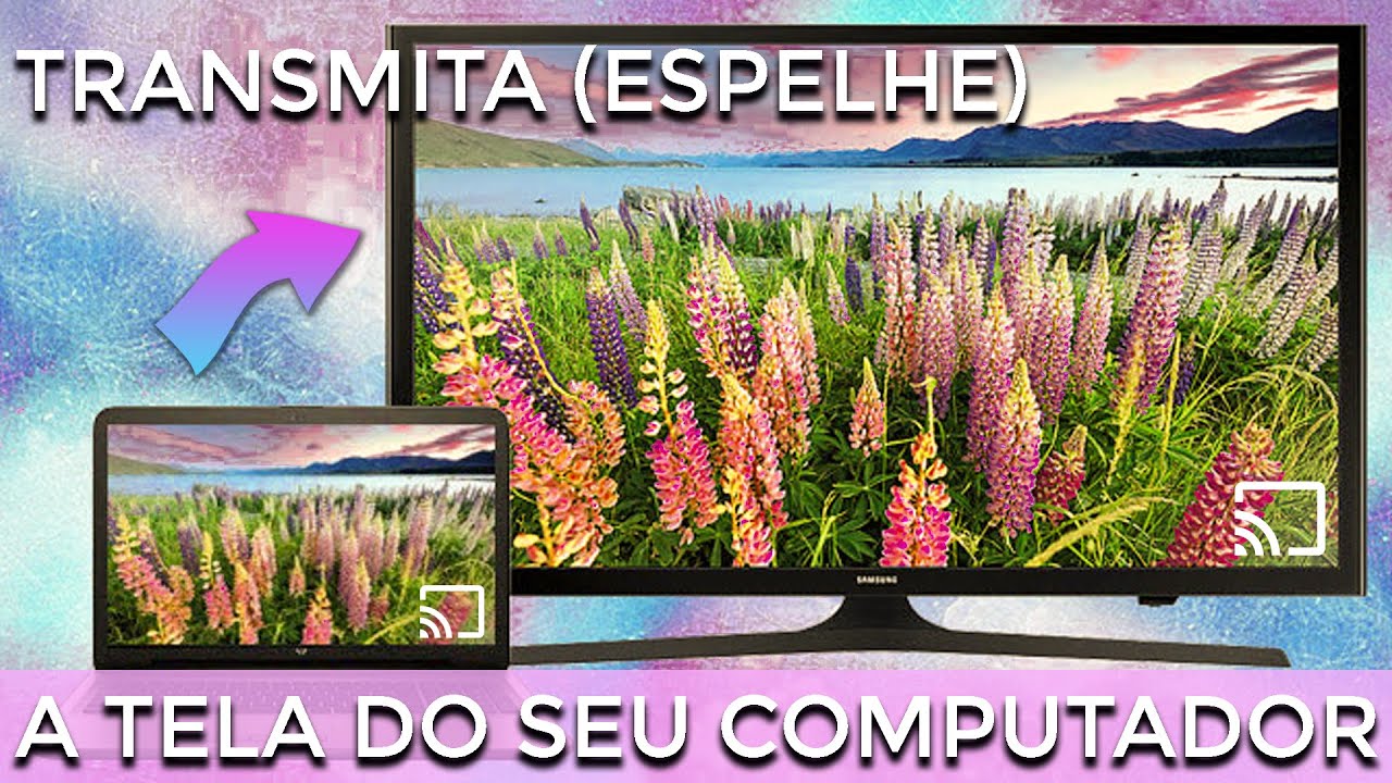 TRANSMITIR A TELA DO PC (notebook) PARA TV| ESPELHAR O PC NA SMART TV ...