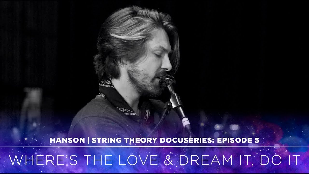 HANSON - STRING THEORY Docuseries - Ep. 5: Where's the Love & Dream It ...