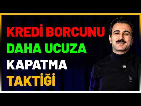 KREDİ BORCUNU DAHA UCUZA KAPATMA TAKTİĞİ