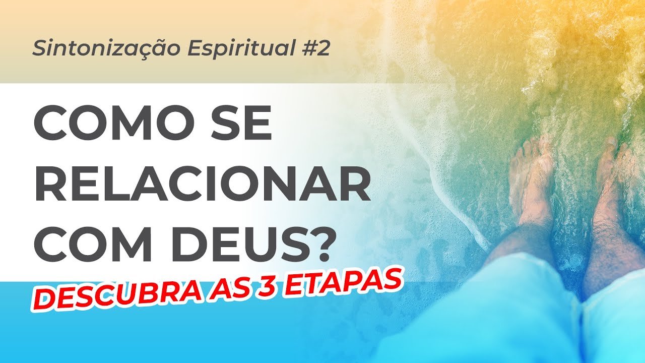 Como se relacionar com Deus? Descubra as 3 etapas - Sintonização ...
