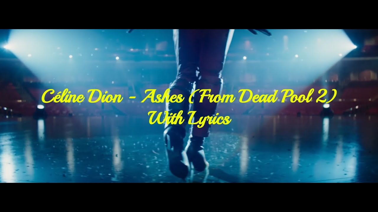Céline Dion - Ashes With Lyrics (From Deadpool 2) - YouTube