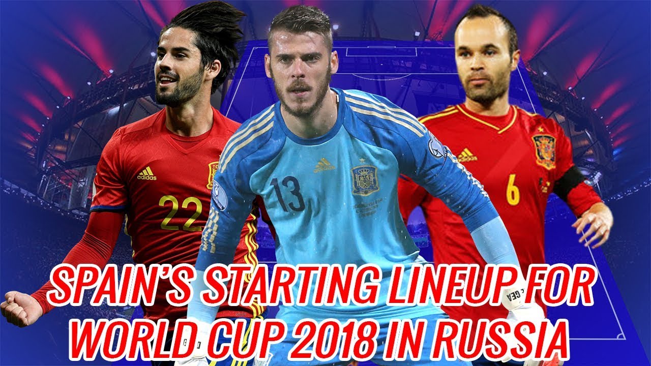 SPAIN's starting XI ( lineup ) for football world cup 2018 in Russia ...
