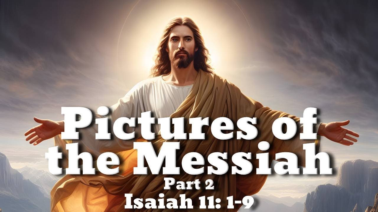 'Pictures of the Messiah Part 2' based on Isaiah 11:1-9, given by Joy ...