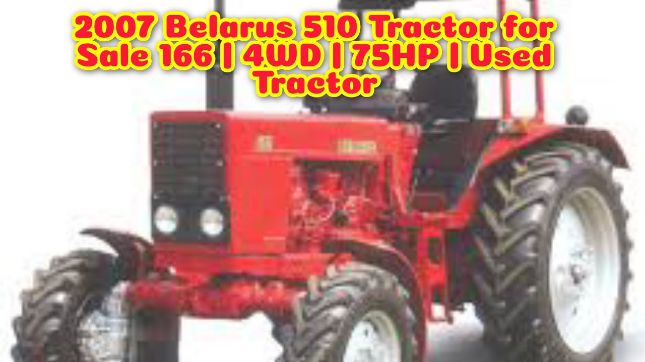 2007 Belarus 510 Tractor for Sale 168 | 4WD | 75HP | Used Tractor l ...