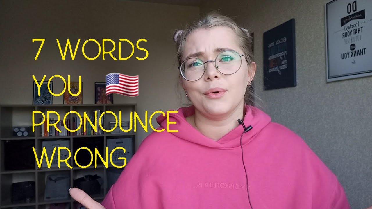 7 Words You Pronounce Wrong In American English YouTube