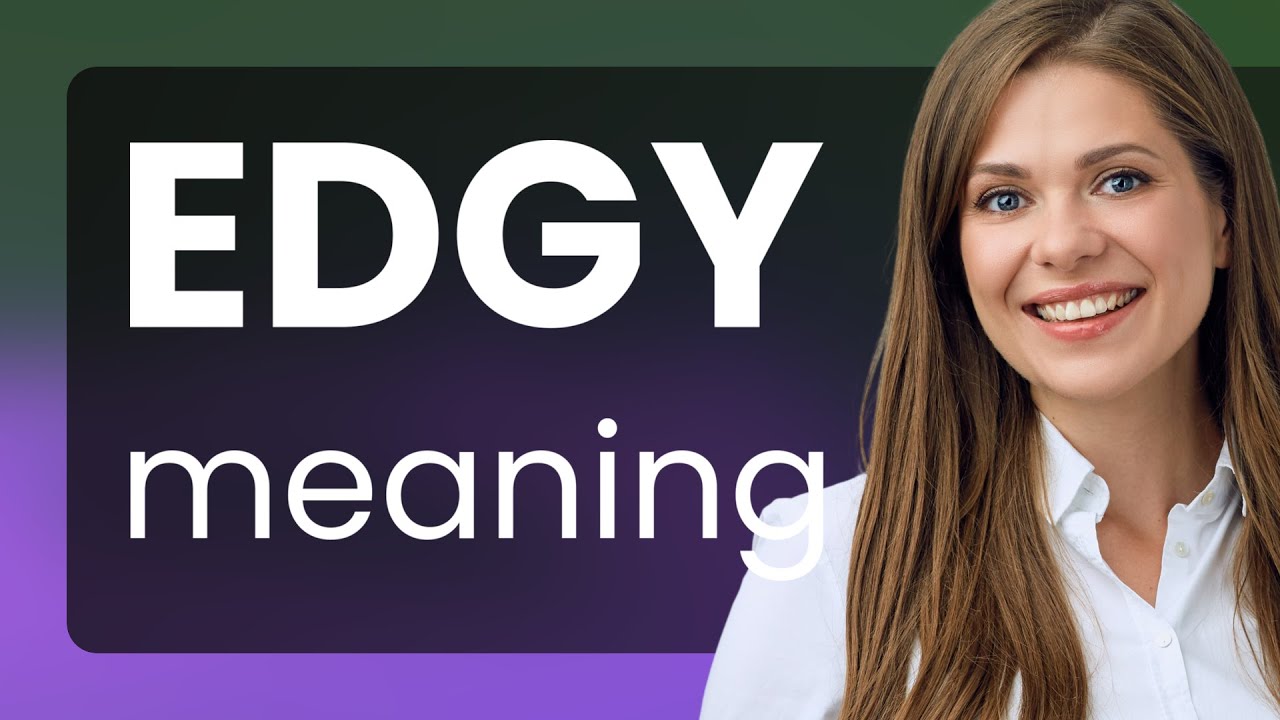Edgy — definition of EDGY - YouTube