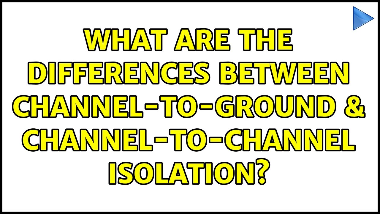 What are the differences between Channel-to-Ground & Channel-to-Channel ...