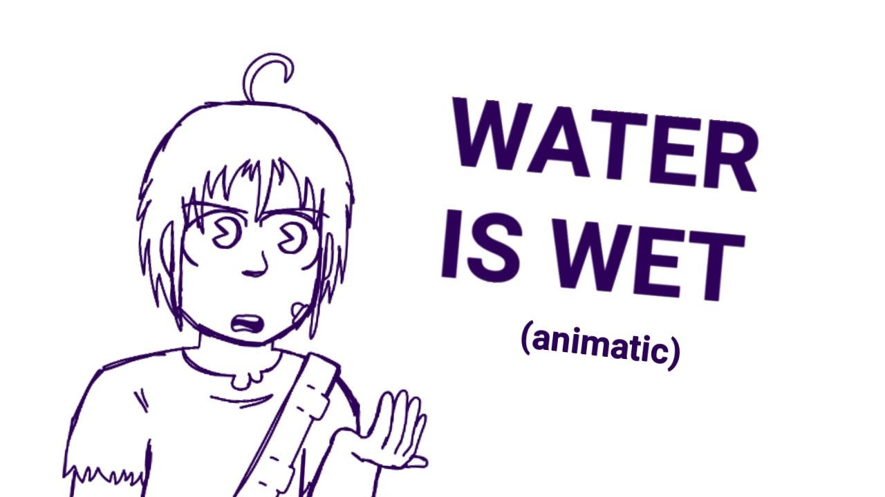 Water is wet (animatic) - YouTube