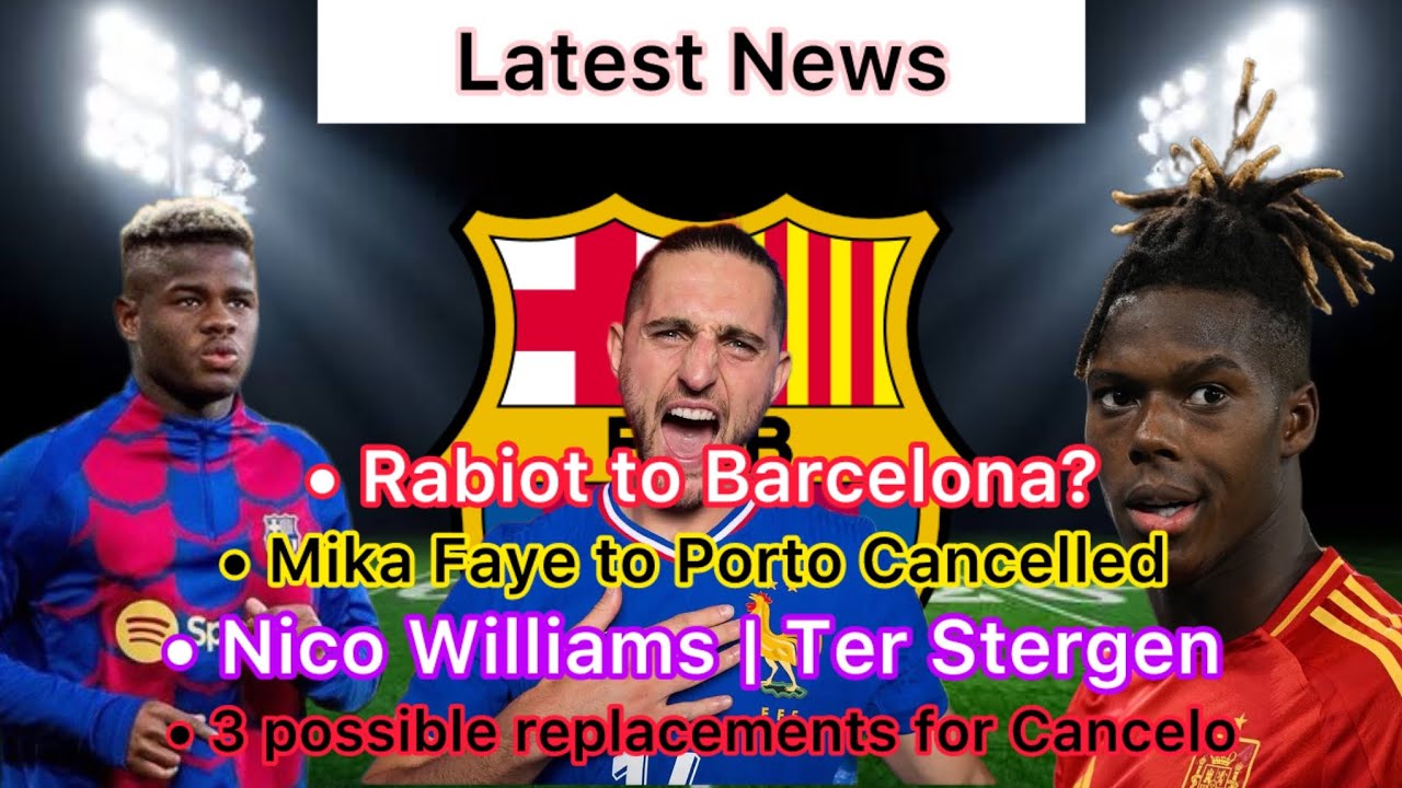 Rabiot to Barcelona? | Mika Faye to Porto CANCELLED | Nico Williams and ...