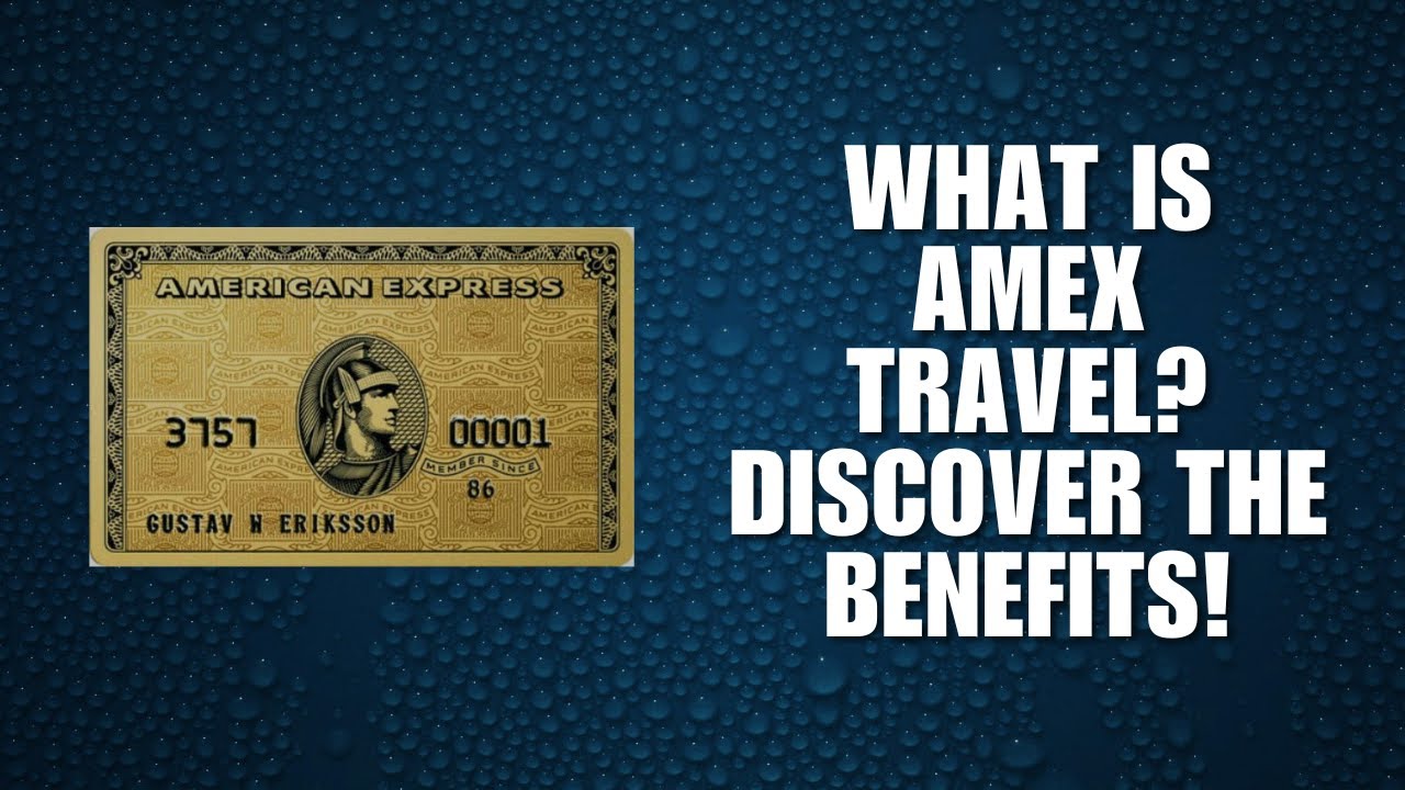 what-is-amex-travel-discover-the-benefits-youtube