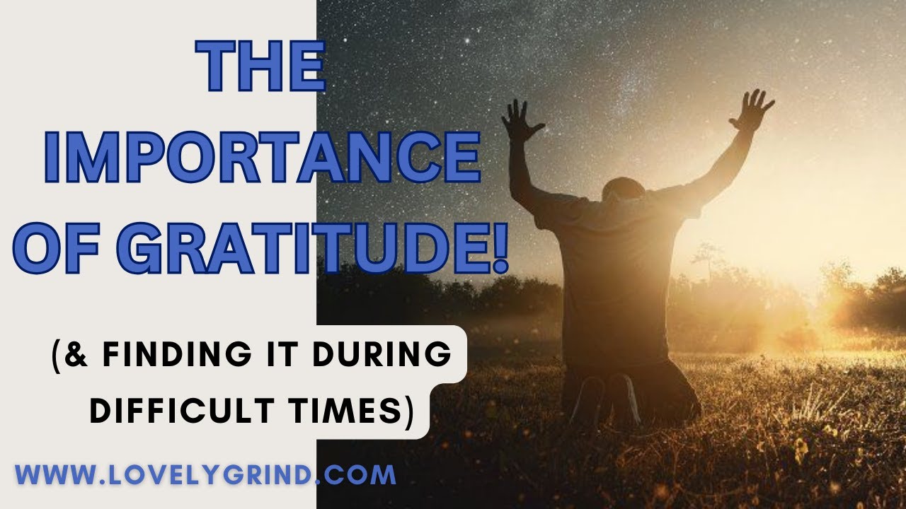 The Importance of Gratitude (& Finding It During Difficult Times) - YouTube