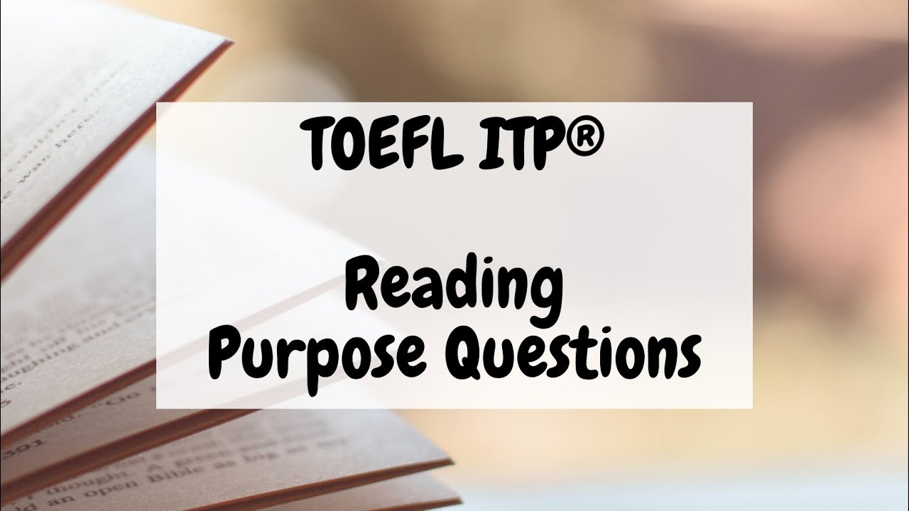 TOEFL ITP Reading Answering Purpose Questions YouTube toefl-itp-reading-answering-purpose-questions-youtube