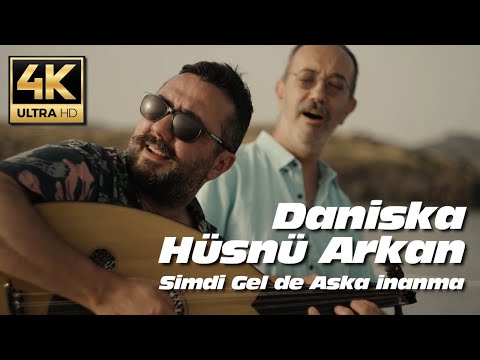 Daniska & Hüsnü Arkan - Şimdi Gel de Aşka İnanma (4K)