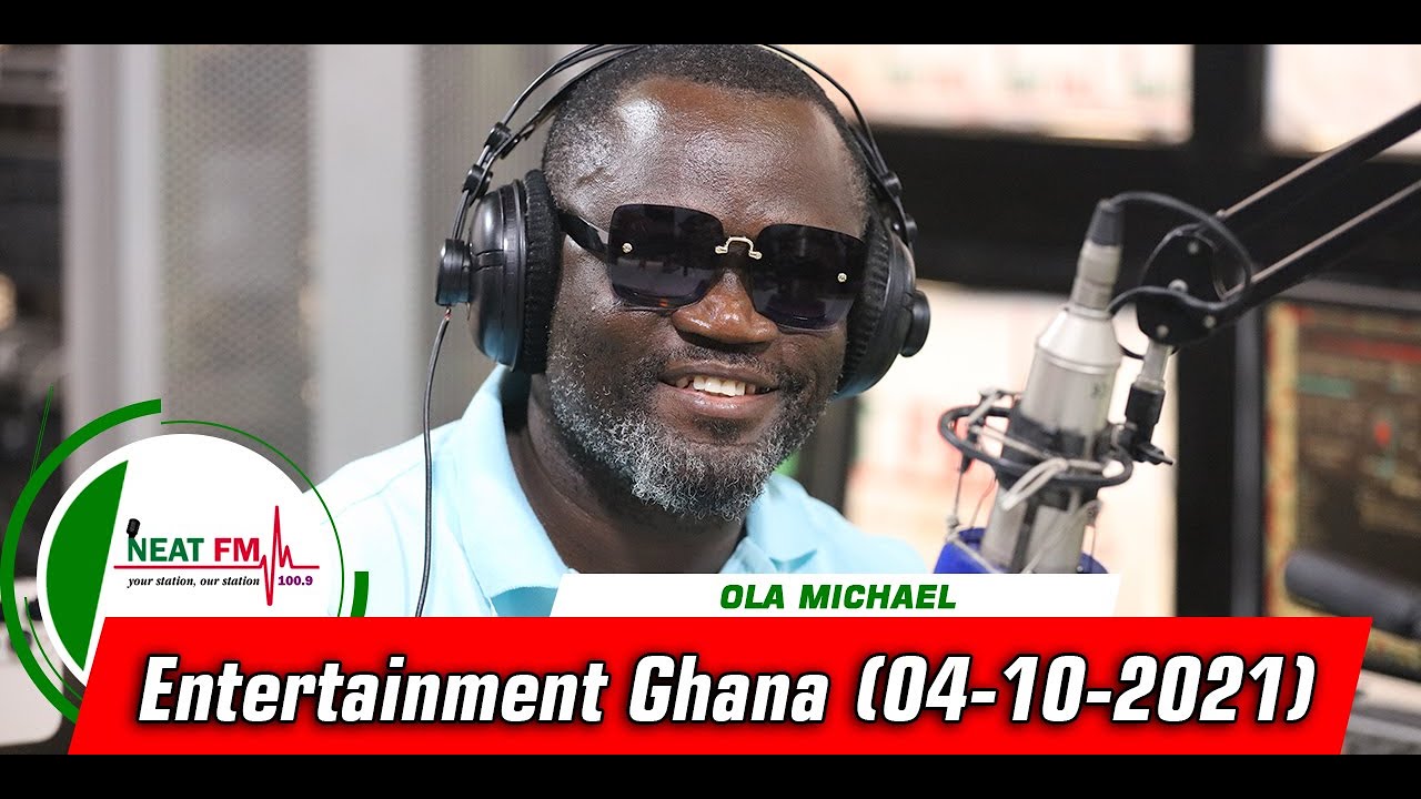 ENTERTAINMENT GH with OLA MICHAEL on NEAT 100.9 FM (04/10/21) - YouTube