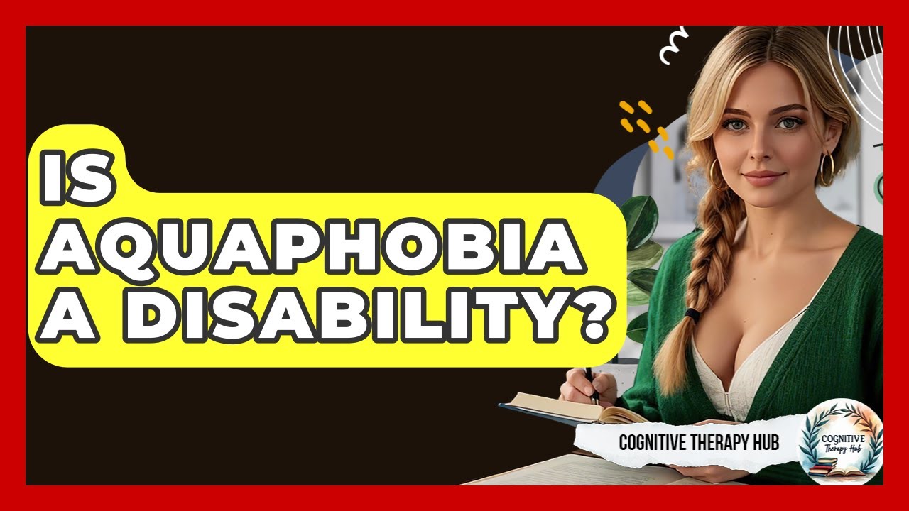 Is Aquaphobia A Disability? - Cognitive Therapy Hub - YouTube