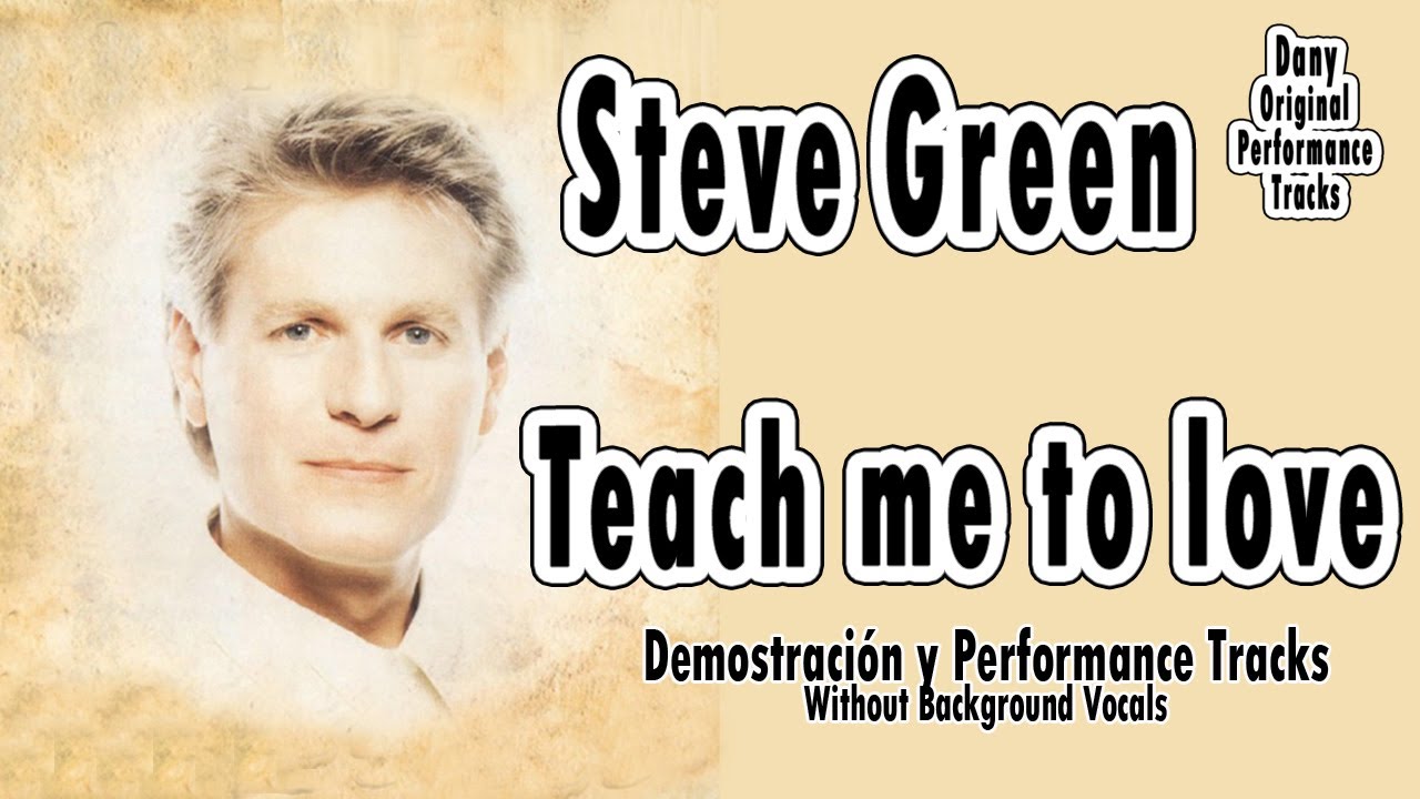 Steve Green - Teach Me To Love - Performance Tracks Original - YouTube