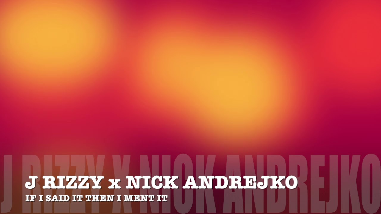 J Rizzy x Nick Andrejko - I Said It So I Ment It ( PRODUCED BY LUXARY BEATS) - YouTube