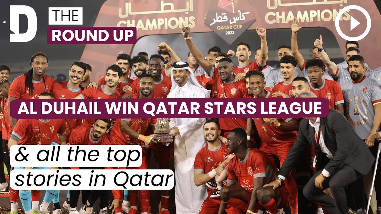 Al Duhail win Qatar Stars League & all the top stories in Qatar | 9 May ...