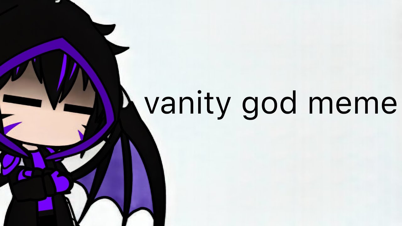 vanity god meme【ガチャクラブ】 - YouTube