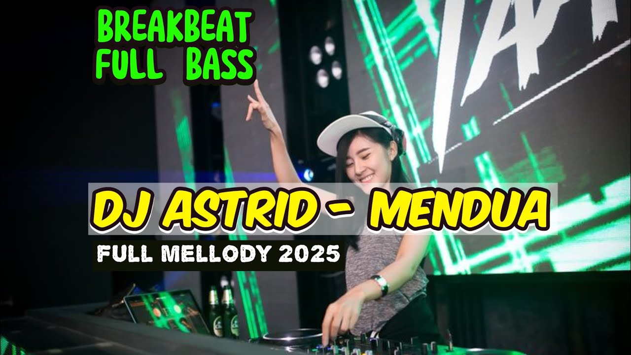 DJ ASTRID MENDUA 🎵 FULL MELLODY 2025 🎶 BREAKBEAT FULL BASS TERBARU ...