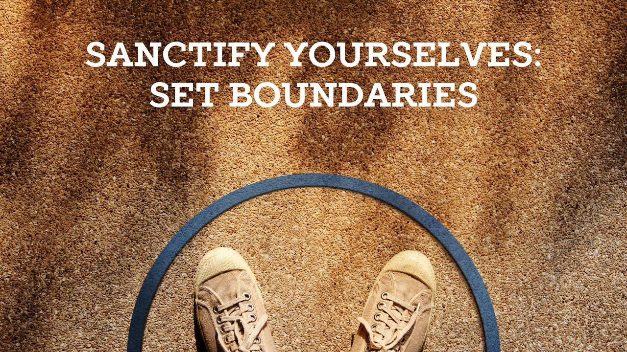 Sanctify Yourselves: Set Boundaries - YouTube