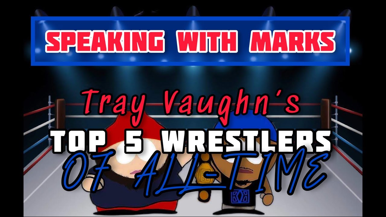Tray Vaughn’s Top 5 Wrestlers of All-time| Speaking With Marks - YouTube