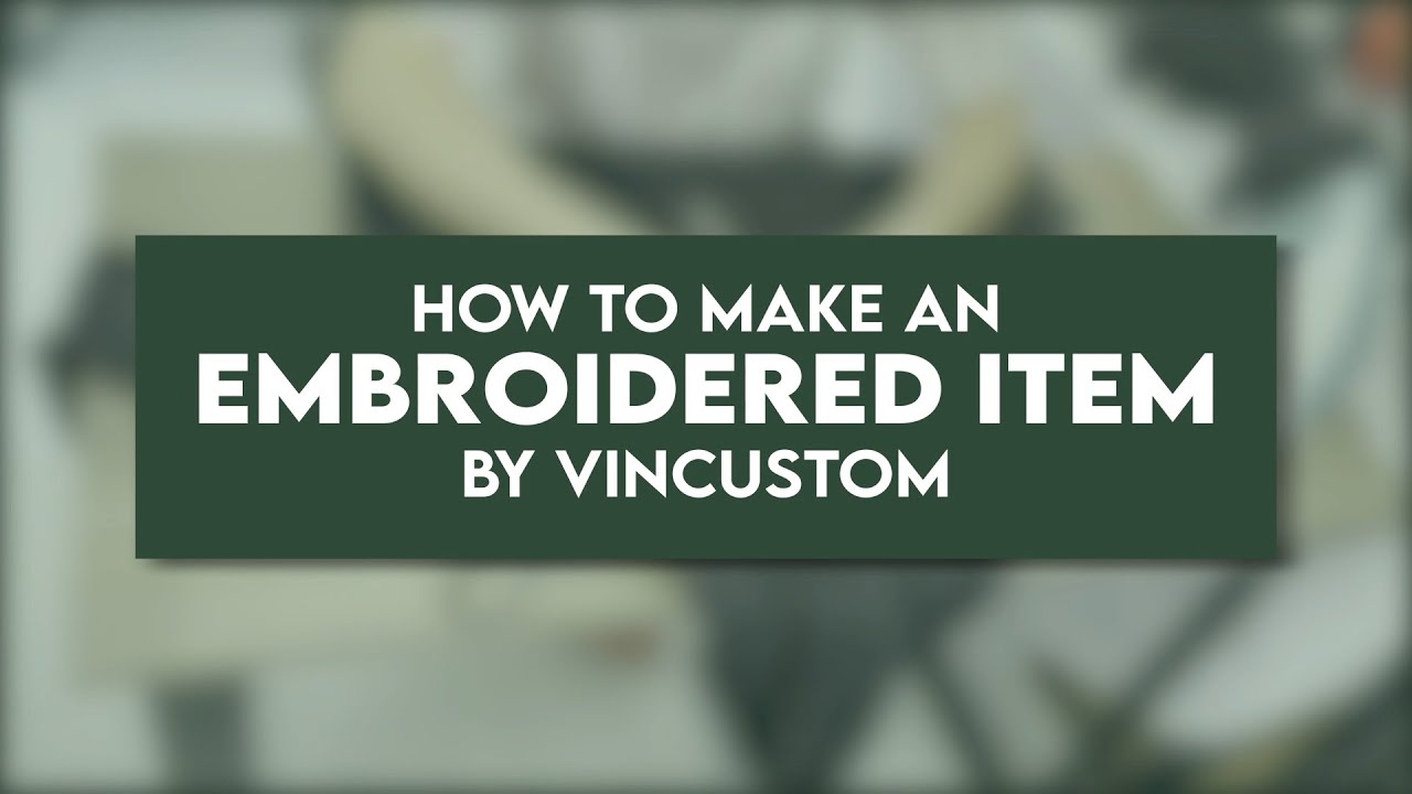 How To Make An Embroidered Item by VinCustom - YouTube