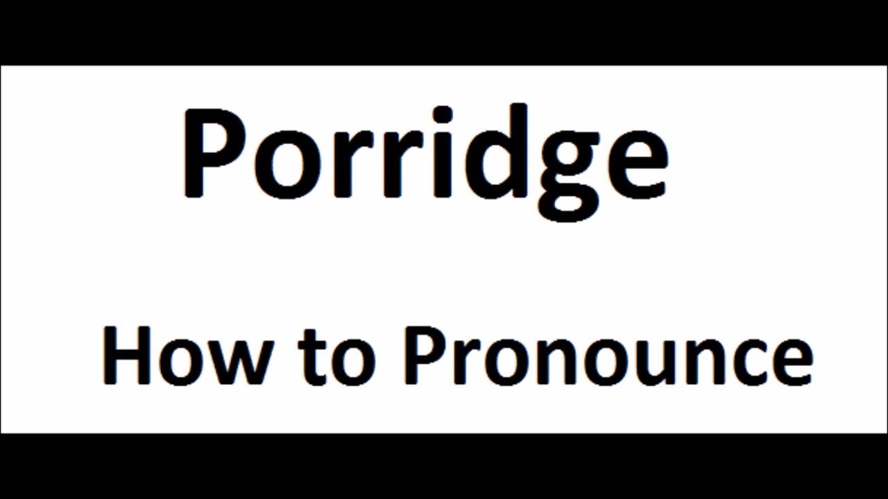 How To Pronounce Porridge How To Say Porridge Porridge Pronunciation how-to-pronounce-porridge-how-to-say-porridge-porridge-pronunciation