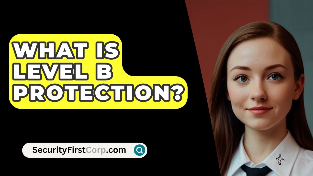 What Is Level B Protection? - SecurityFirstCorp.com - YouTube