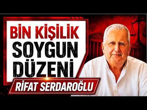 RİFAT SERDAROĞLU  -  BİN KİŞİLİK SOYGUN DÜZENİ