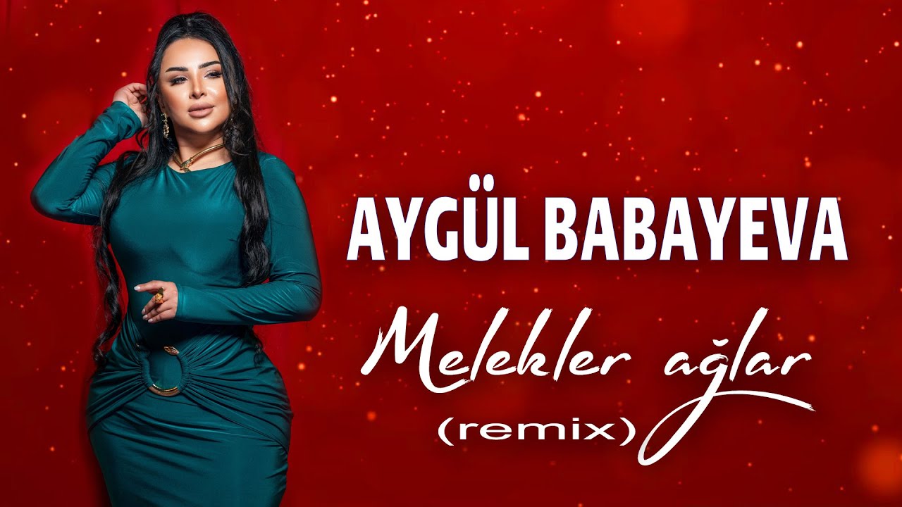 Aygul Babayeva - Melekler aglar (Remix 2025) - YouTube